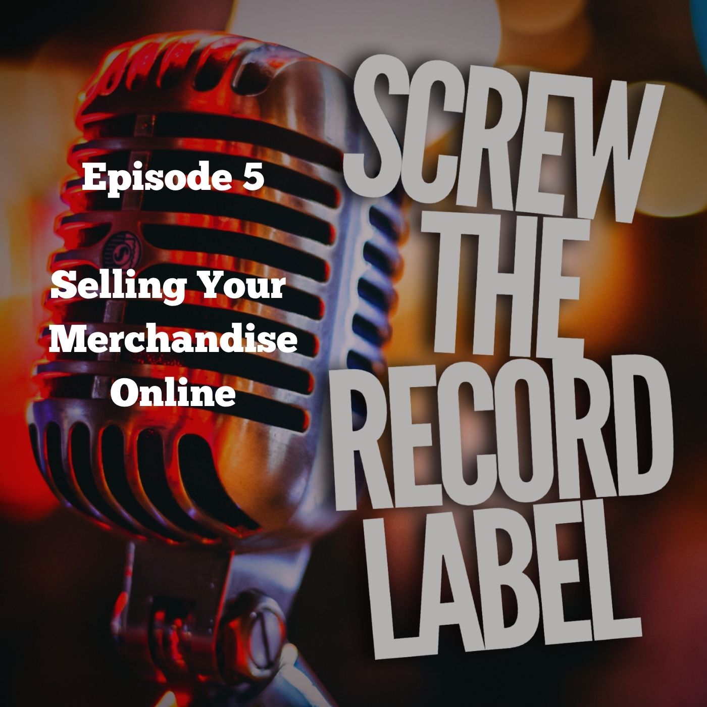 Episode 005 – Selling Your Merchandise Online – Screw The Record Label